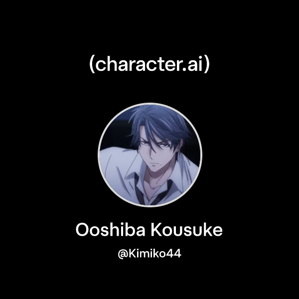 Chat with Ooshiba Kousuke | character.ai | AI Chat, Reimagined–Your ...