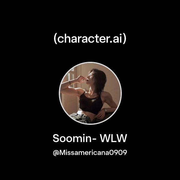 Chat with Soomin- WLW | character.ai | AI Chat, Reimagined–Your Words. Your World.