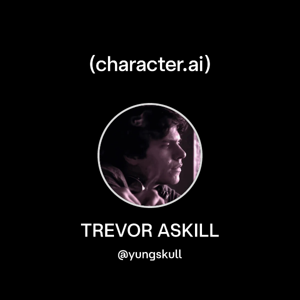 Chat with TREVOR ASKILL | character.ai | AI Chat, Reimagined–Your Words ...