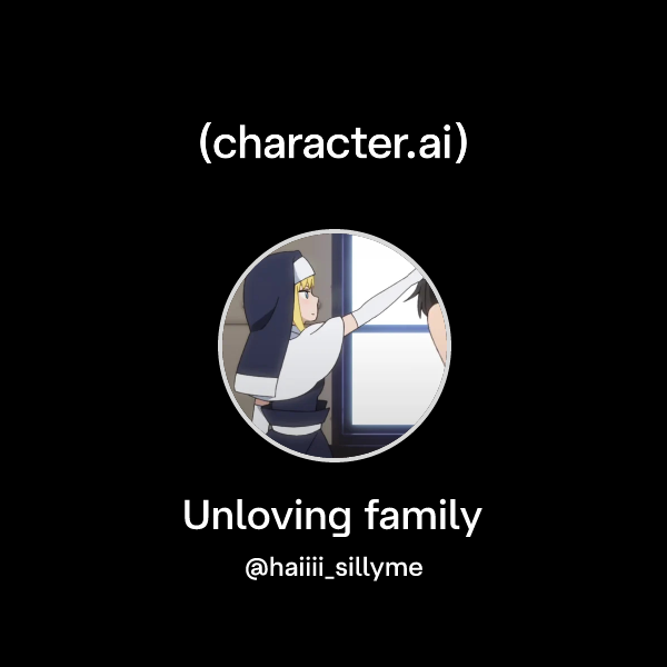 Chat with Unloving family | character.ai | Personalized AI for every ...
