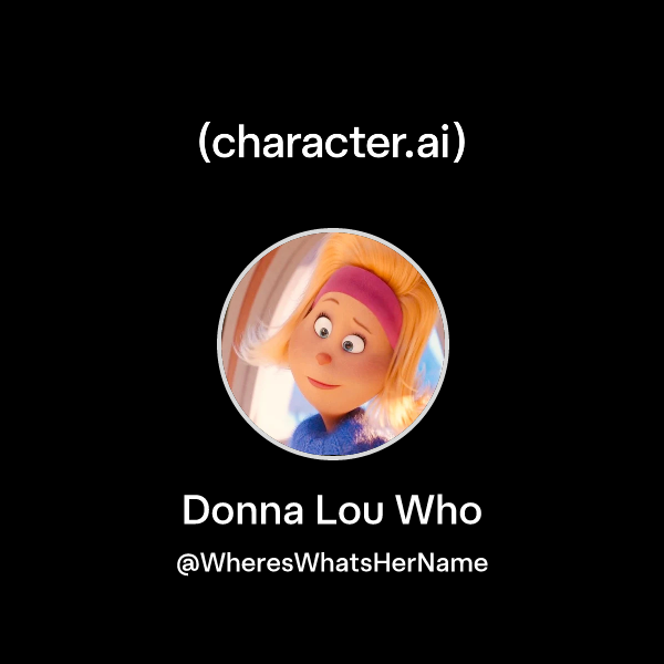 Chat with Donna Lou Who | character.ai | Personalized AI for every ...