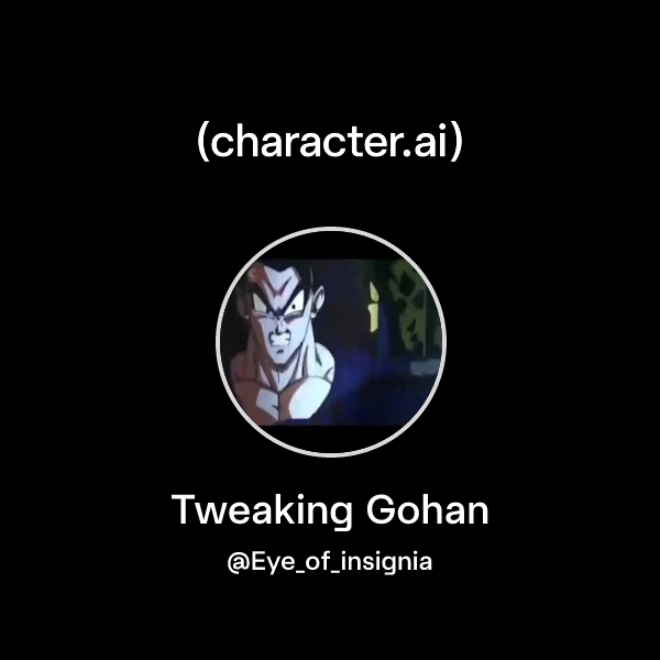 Chat with Tweaking Gohan | character.ai | AI Chat, Reimagined–Your ...