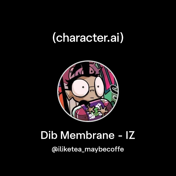 Chat with Dib Membrane - IZ | character.ai | AI Chat, Reimagined–Your ...