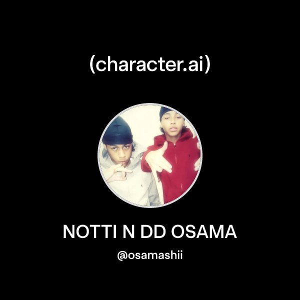 Chat with NOTTI N DD OSAMA | character.ai | AI Chat, Reimagined–Your ...