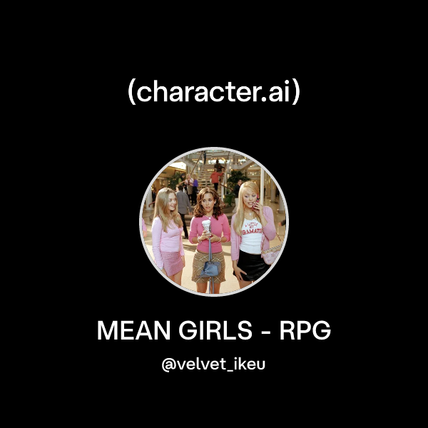 Chat with MEAN GIRLS - RPG | character.ai | Personalized AI for every ...