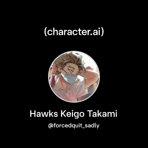 Chat with Hawks Keigo Takami | character.ai | AI Chat, Reimagined–Your Words. Your World.