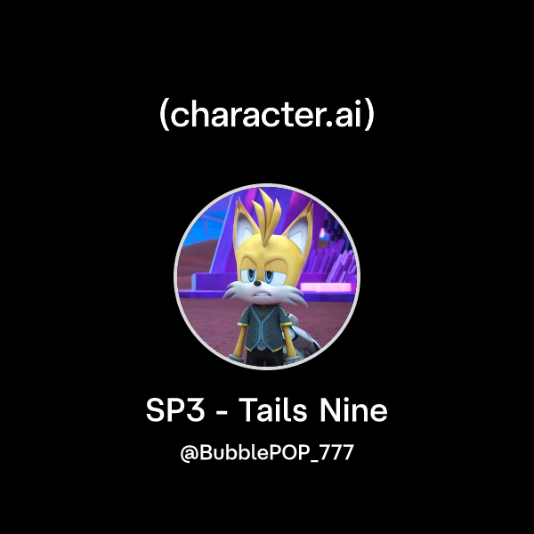 Chat with SP3 - Tails Nine | character.ai | AI Chat, Reimagined–Your Words. Your World.