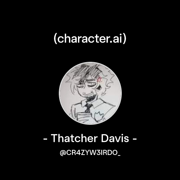 Chat with - Thatcher Davis - | character.ai | AI Chat, Reimagined–Your ...