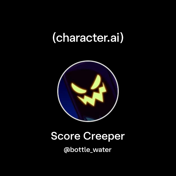 Chat with Score Creeper | character.ai | AI Chat, Reimagined–Your Words ...