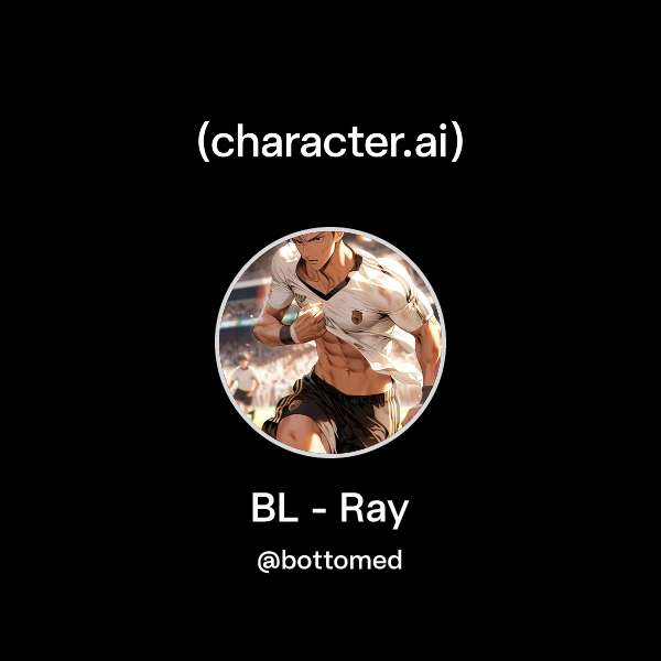 Chat with BL - Ray | character.ai | AI Chat, Reimagined–Your Words. Your World.