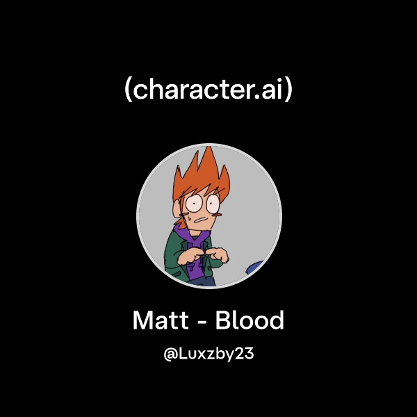 Chat with Matt - Blood | character.ai | AI Chat, Reimagined–Your Words ...