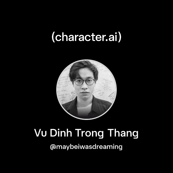 Chat with Vu Dinh Trong Thang | character.ai | AI Chat, Reimagined–Your Words. Your World.
