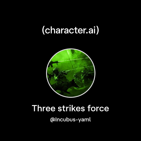 Chat with Three strikes force | character.ai | Personalized AI for every moment of your day