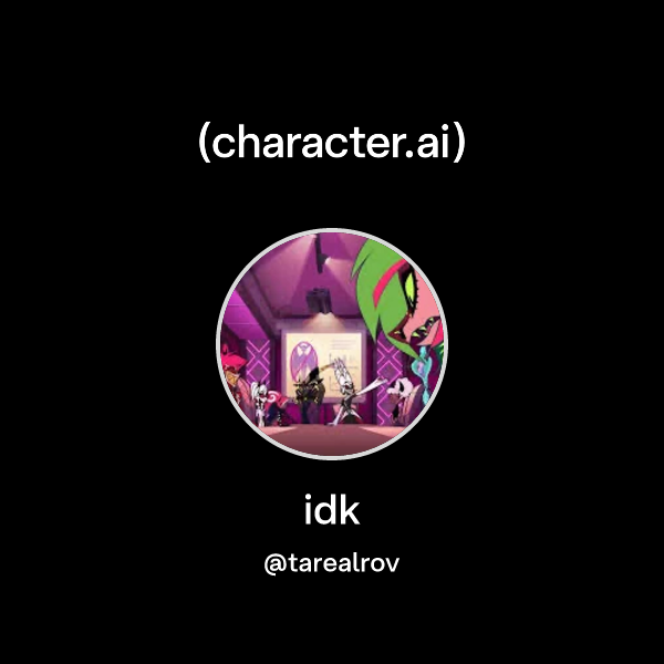 Chat with idk | character.ai | Personalized AI for every moment of your day