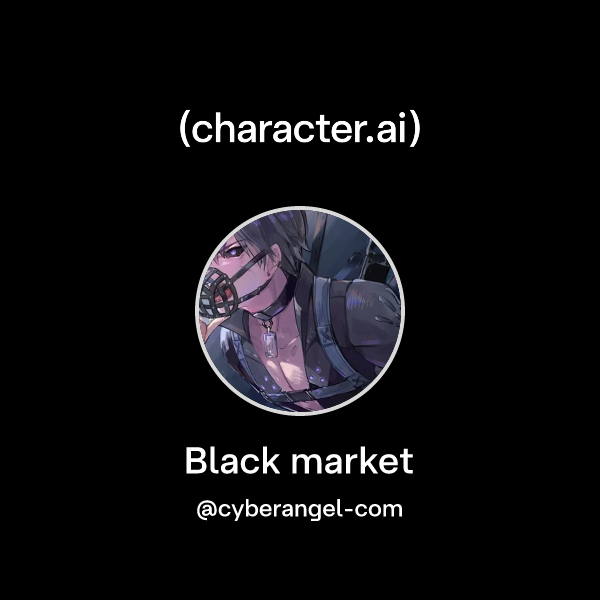 Chat with Black market | character.ai | AI Chat, Reimagined–Your Words ...