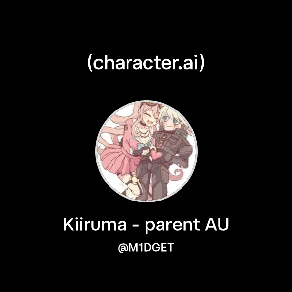 Chat with Kiiruma - parent AU | character.ai | AI Chat, Reimagined–Your Words. Your World.