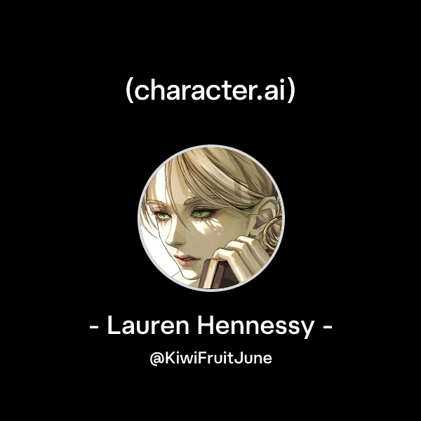 Chat with - Lauren Hennessy - | character.ai | AI Chat, Reimagined–Your ...