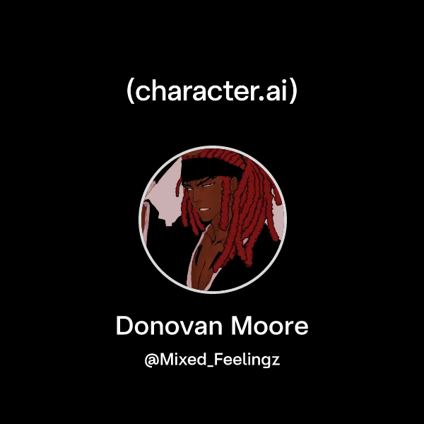 Chat with Donovan Moore | character.ai | Personalized AI for every moment of your day