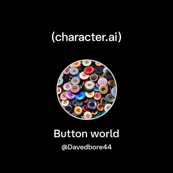 Chat with Button world | character.ai | Personalized AI for every ...