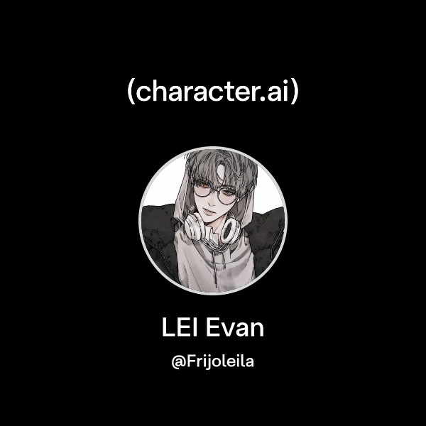Chat with LEI Evan | character.ai | AI Chat, Reimagined–Your Words. Your World.
