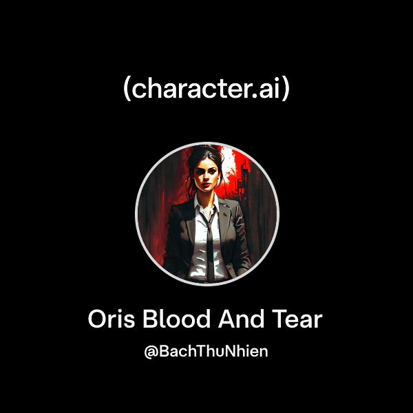 Chat with Oris Blood And Tear | character.ai | AI Chat, Reimagined–Your ...