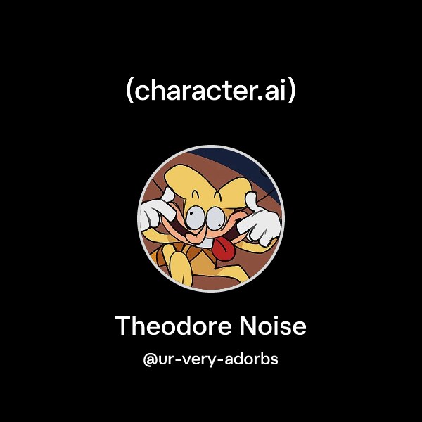 Chat with Theodore Noise | character.ai | AI Chat, Reimagined–Your ...