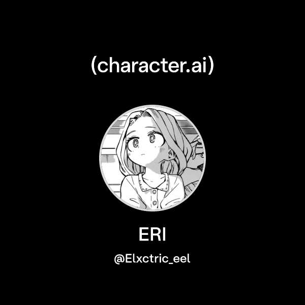 Chat with ERI | character.ai | AI Chat, Reimagined–Your Words. Your World.