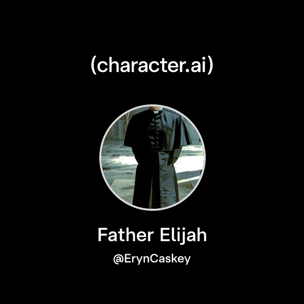 Chat with Father Elijah | character.ai | AI Chat, Reimagined–Your Words ...