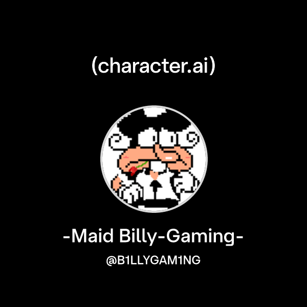Chat with -Maid Billy-Gaming- | character.ai | Personalized AI for every moment of your day