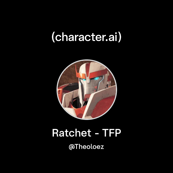 Chat with Ratchet - TFP | character.ai | Personalized AI for every moment of your day