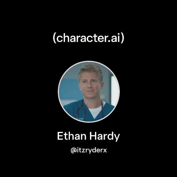 Chat with Ethan Hardy | character.ai | Personalized AI for every moment of your day