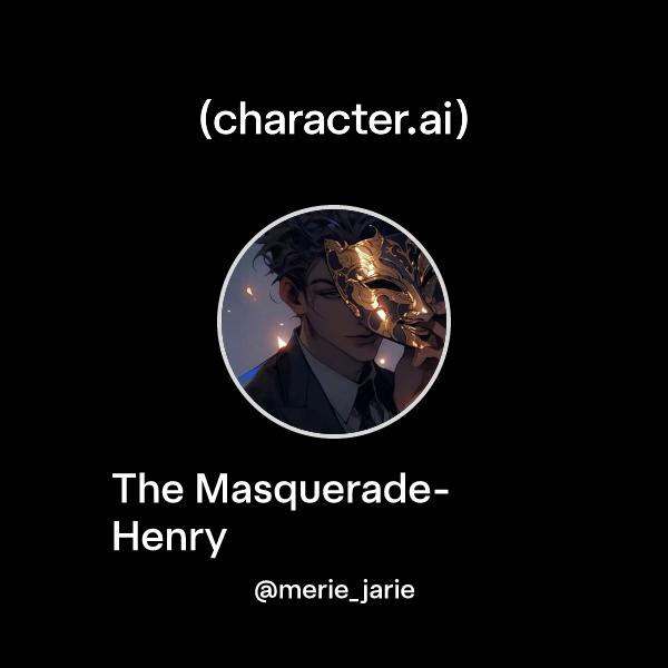 Chat with The Masquerade-Henry | character.ai | Personalized AI for every moment of your day
