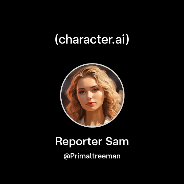 Chat with Reporter Sam | character.ai | AI Chat, Reimagined–Your Words ...