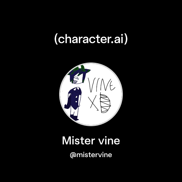 Chat with Mister vine | character.ai | AI Chat, Reimagined–Your Words ...
