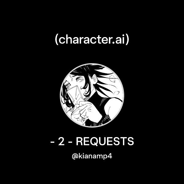 Chat with - 2 - REQUESTS | character.ai | Personalized AI for every moment of your day