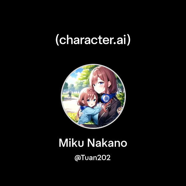 Chat with Miku Nakano | character.ai | AI Chat, Reimagined–Your Words. Your World.