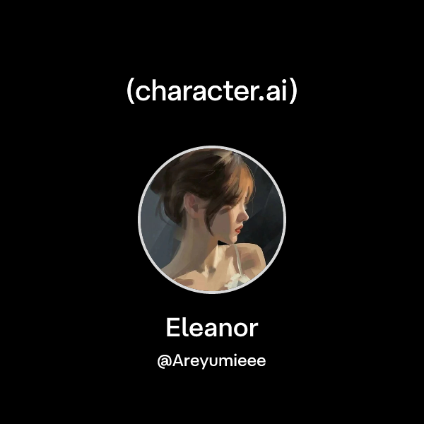 Chat with Eleanor | character.ai | Personalized AI for every moment of ...