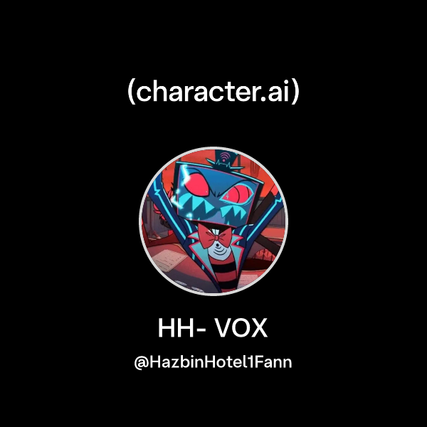 Chat with HH- VOX | character.ai | AI Chat, Reimagined–Your Words. Your ...