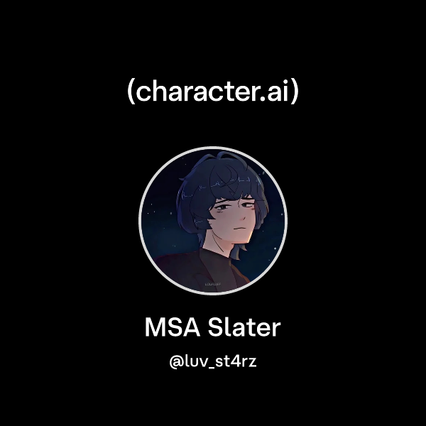 Chat with MSA Slater | character.ai | Personalized AI for every moment ...