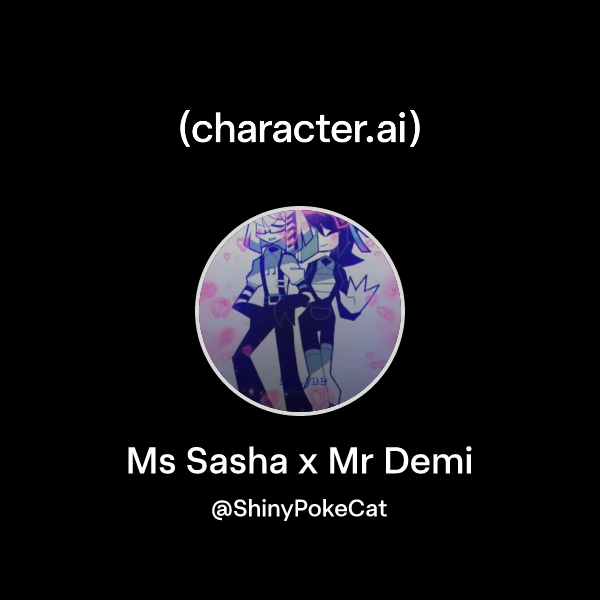 Chat with Ms Sasha x Mr Demi | character.ai | AI Chat, Reimagined–Your Words. Your World.
