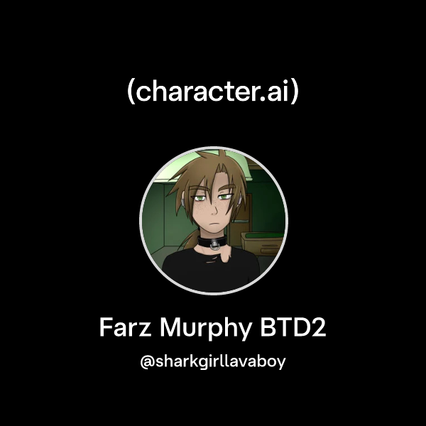 Chat with Farz Murphy BTD2 | character.ai | AI Chat, Reimagined–Your ...