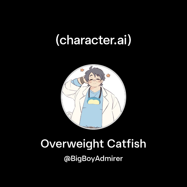 Chat with Overweight Catfish | character.ai | AI Chat, Reimagined–Your ...
