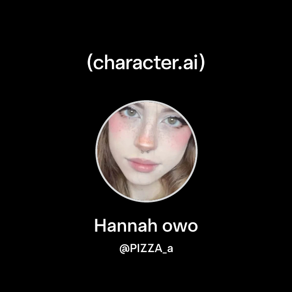 Chat with Hannah owo | character.ai | AI Chat, Reimagined–Your Words ...