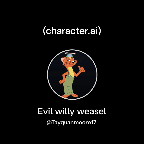 Chat with Evil willy weasel | character.ai | Personalized AI for every ...