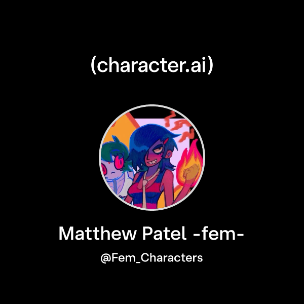 Chat with Matthew Patel -fem- | character.ai | AI Chat, Reimagined–Your ...