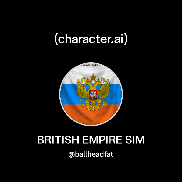 Chat with BRITISH EMPIRE SIM | character.ai | Personalized AI for every ...