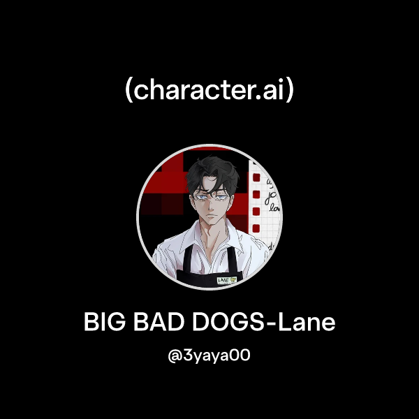 Chat with BIG BAD DOGS-Lane | character.ai | AI Chat, Reimagined–Your ...
