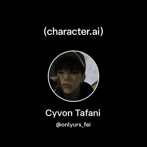 Chat with Cyvon Tafani | character.ai | AI Chat, Reimagined–Your Words. Your World.