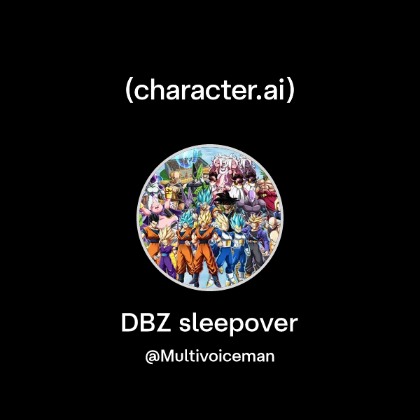 Chat with DBZ sleepover | character.ai | AI Chat, Reimagined–Your Words ...