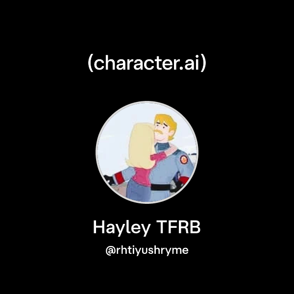 Chat with Hayley TFRB | character.ai | AI Chat, Reimagined–Your Words ...